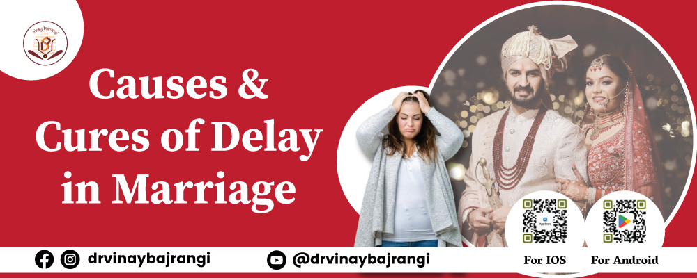What are the reasons and remedies for a delay in marriage
