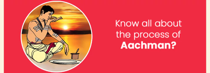 Do you want to know all the whys and whereof of the process of Aachman